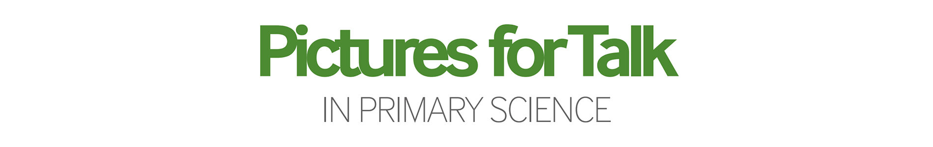 Pictures for Talk - Primary Science Teaching Trust
